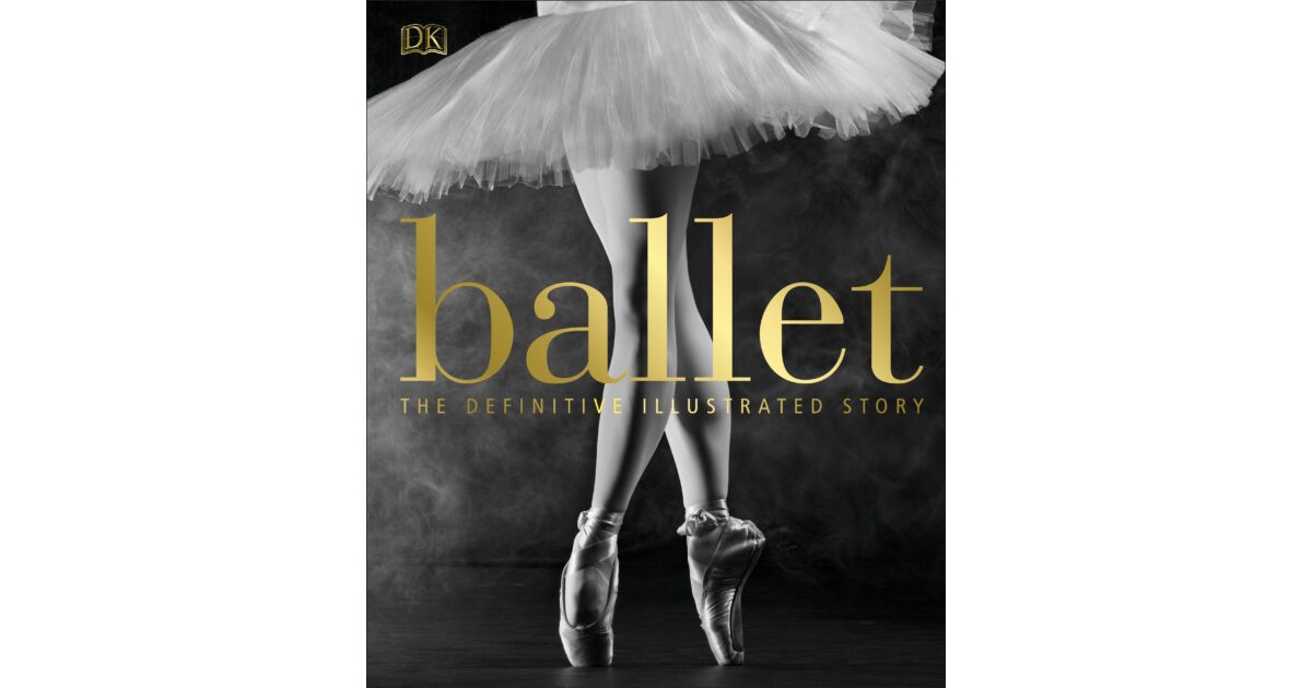 Lilydale Books | BALLET: THE DEFINITIVE ILLUSTRATED HISTORY