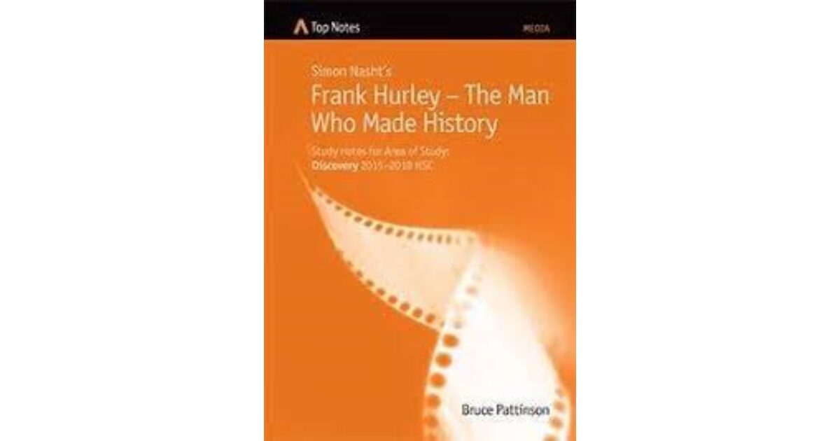 Lilydale Books | TOP NOTES FRANK HURLEY - THE MAN WHO MADE HISTORY