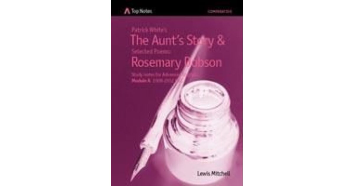 Lilydale Books | TOP NOTES THE AUNT'S STORY AND ROSEMARY DOBSON