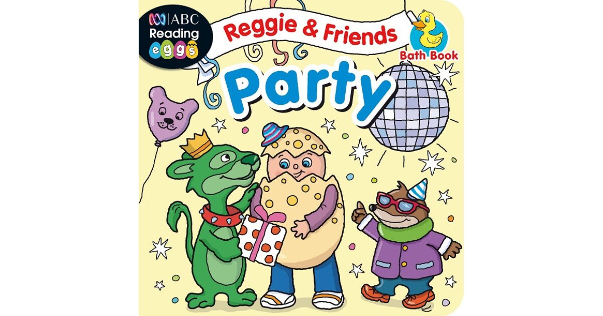 Lilydale Books | ABC READING EGGS BATH BOOKS: REGGIE & FRIENDS: PARTY