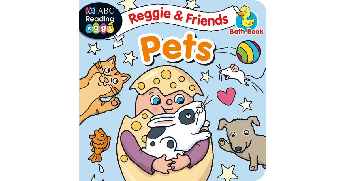 Lilydale Books | ABC READING EGGS BATH BOOKS: REGGIE & FRIENDS: PETS